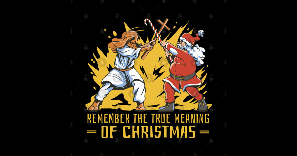 Santa And Jesus The Battle For The Real Meaning Of Christmas Christmas Humor Funny Posters