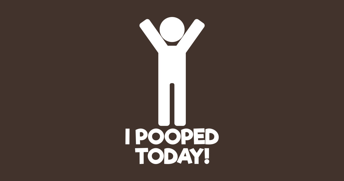I Pooped Today - Funny - T-Shirt | TeePublic