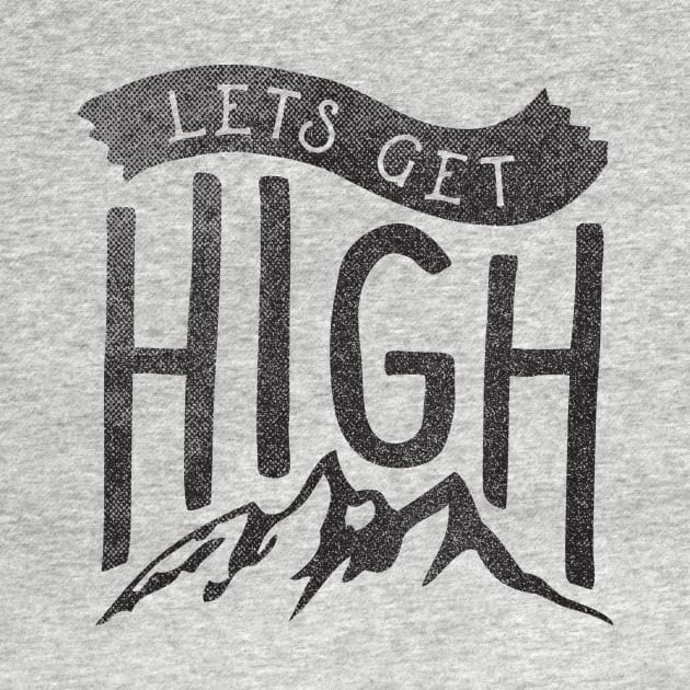 Lets Get High - Hiking - T-Shirt | TeePublic
