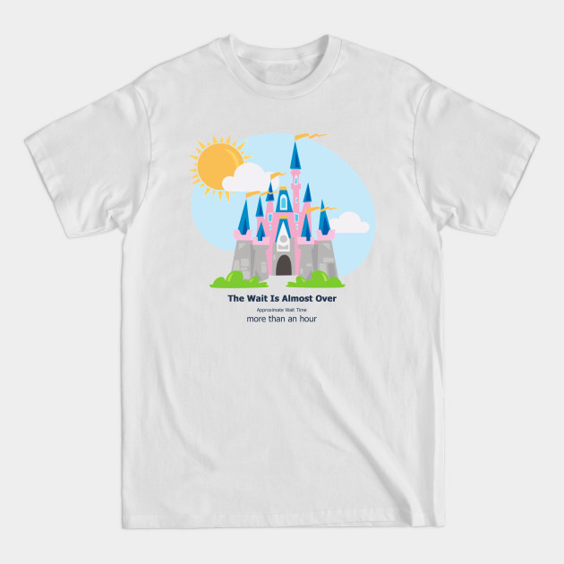 The Wait Is Almost Over - Castle - Walt Disney World - T-Shirt