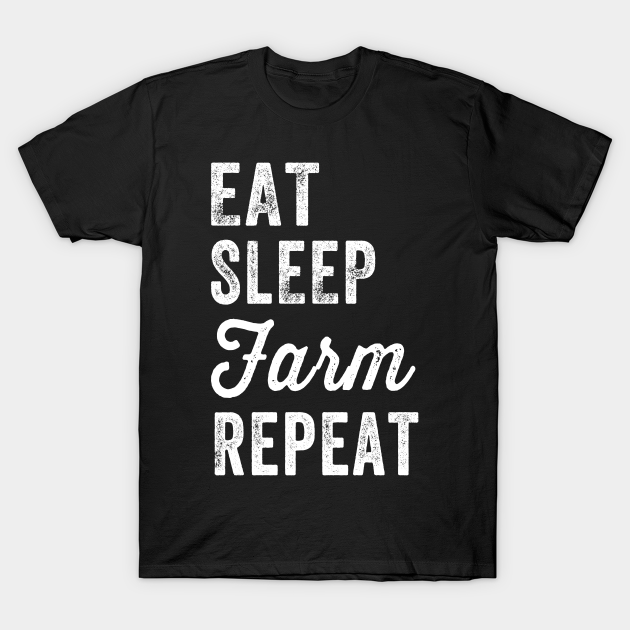 Eat sleep farm repeat - Farming - T-Shirt | TeePublic