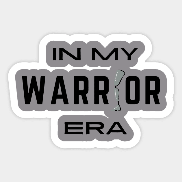 In my WARRIOR era leg amputee prosthetic leg - Amputee Gift - Sticker ...