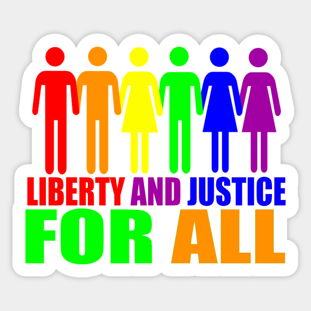 LIBERTY AND JUSTICE FOR ALL - Lgbt - Sticker | TeePublic