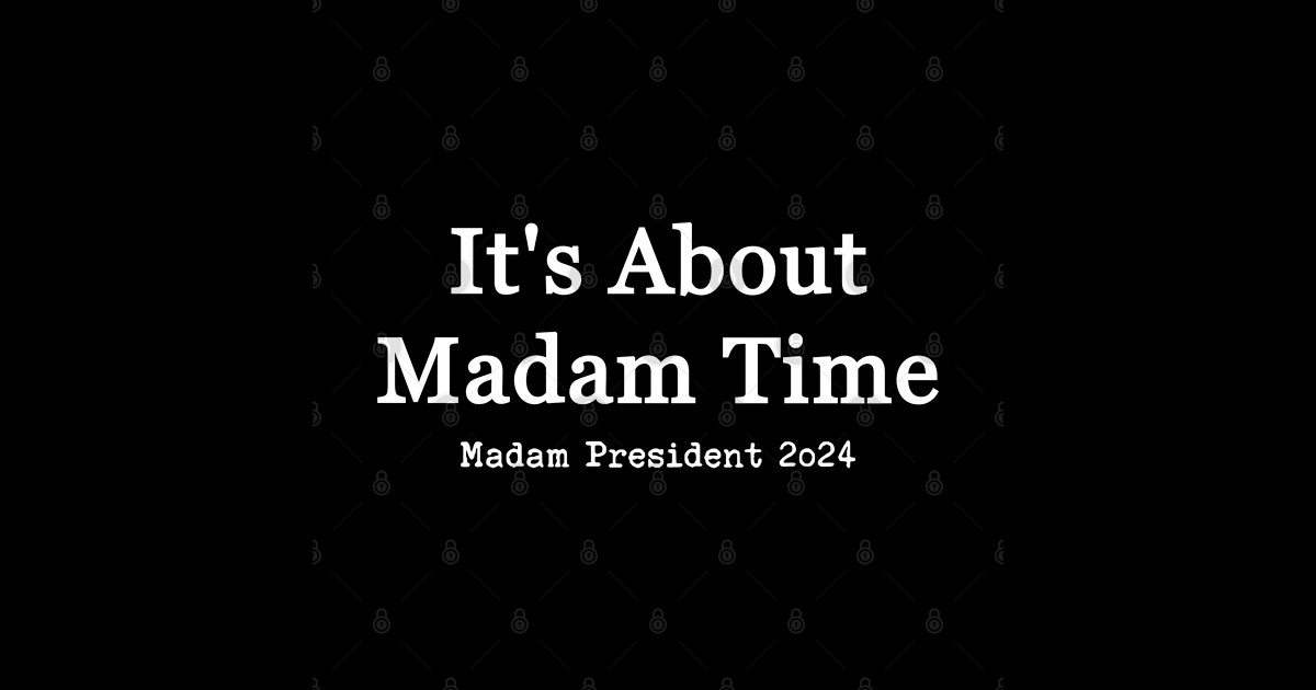 It's About Madam Time, Madam President 2024 - Its About Madam Time ...
