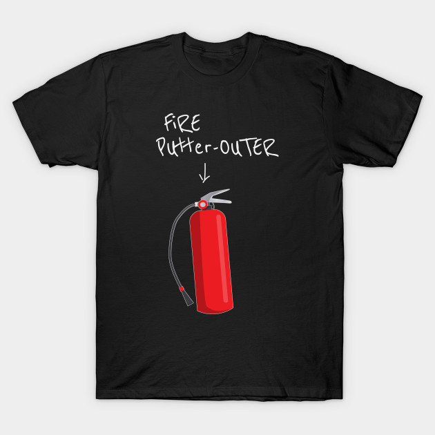 Fire Putter Outer Fire Extinguisher - Extinguisher - T-Shirt | TeePublic