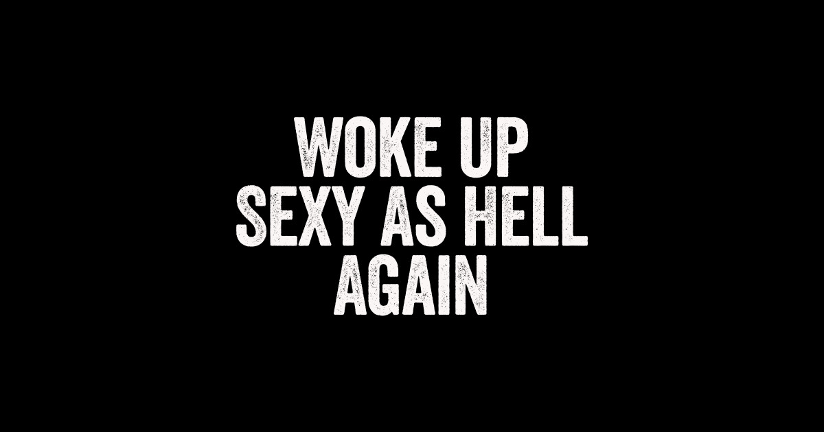 Woke Up Sexy As Hell Again Blue - Woke Up Sexy As Hell Again - Magnet | TeePublic