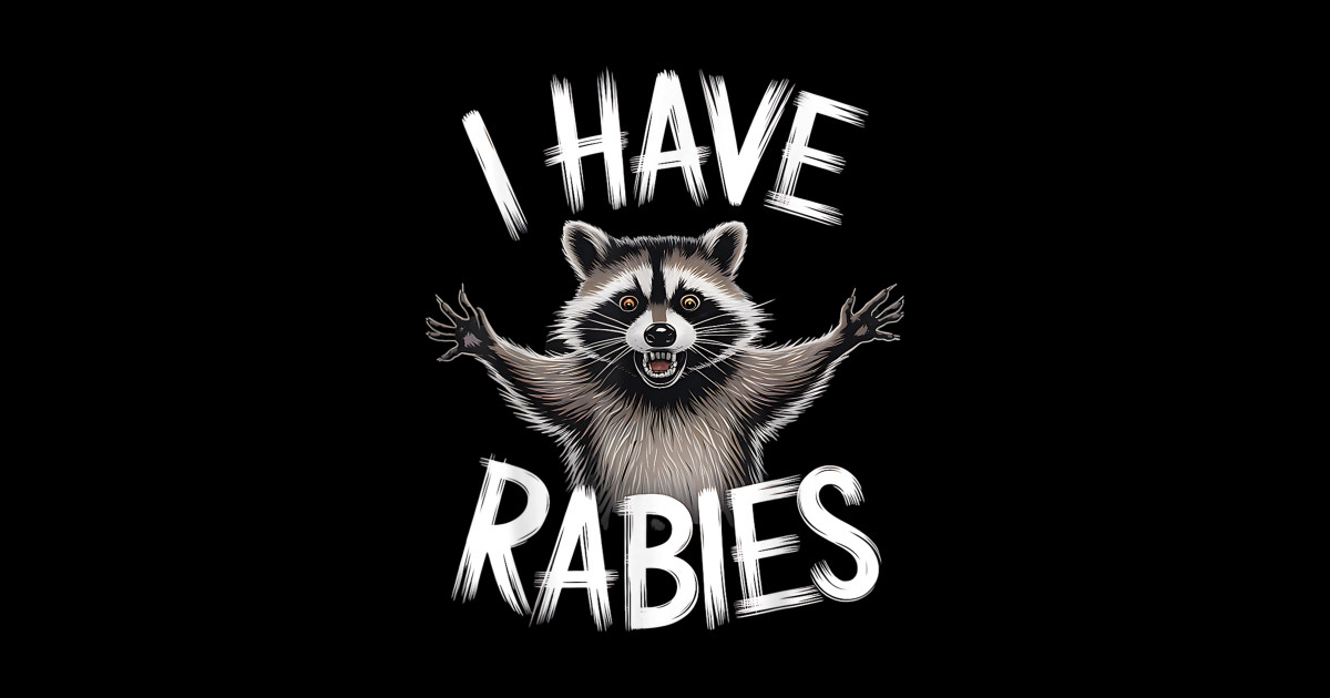 I Have Rabies Funny Racoon for Men Women - I Have Rabies Funny Racoon ...