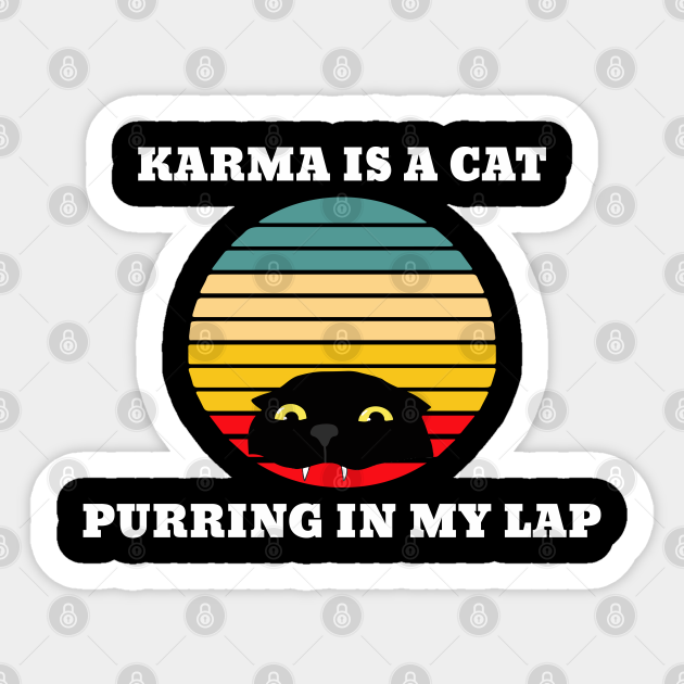 Karma Is A Cat Purring In My Lap - Karma Is A Cat Purring In My Lap ...