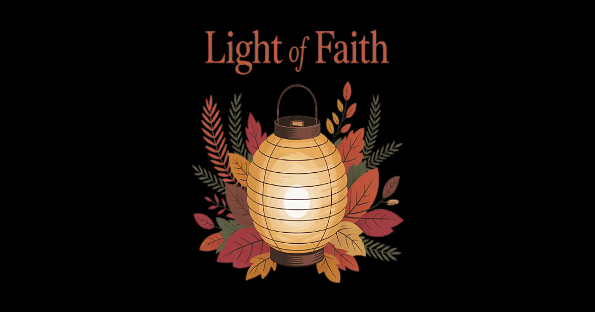Light Of Faith Illuminate Your Path Lantern Lover - Light Of Faith ...
