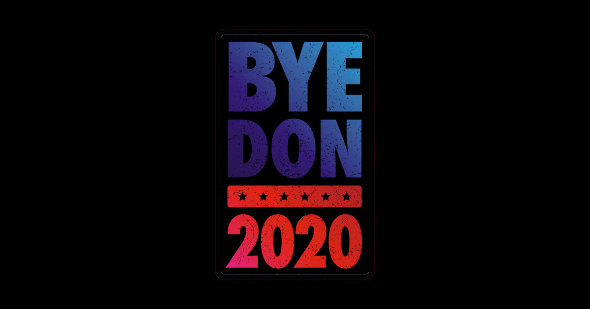 Bye Don 2020 - Trump - Sticker | TeePublic