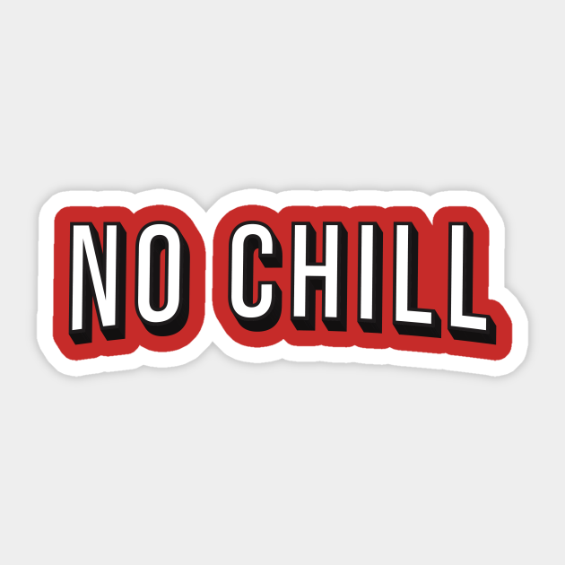 NO CHILL - Funny Logo - Sticker | TeePublic