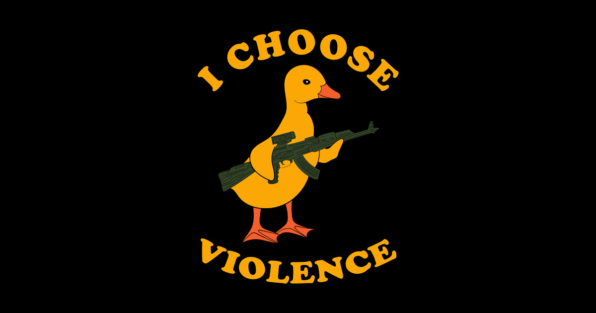 I Choose Violence - Funny Duck - Duck - Posters and Art Prints | TeePublic