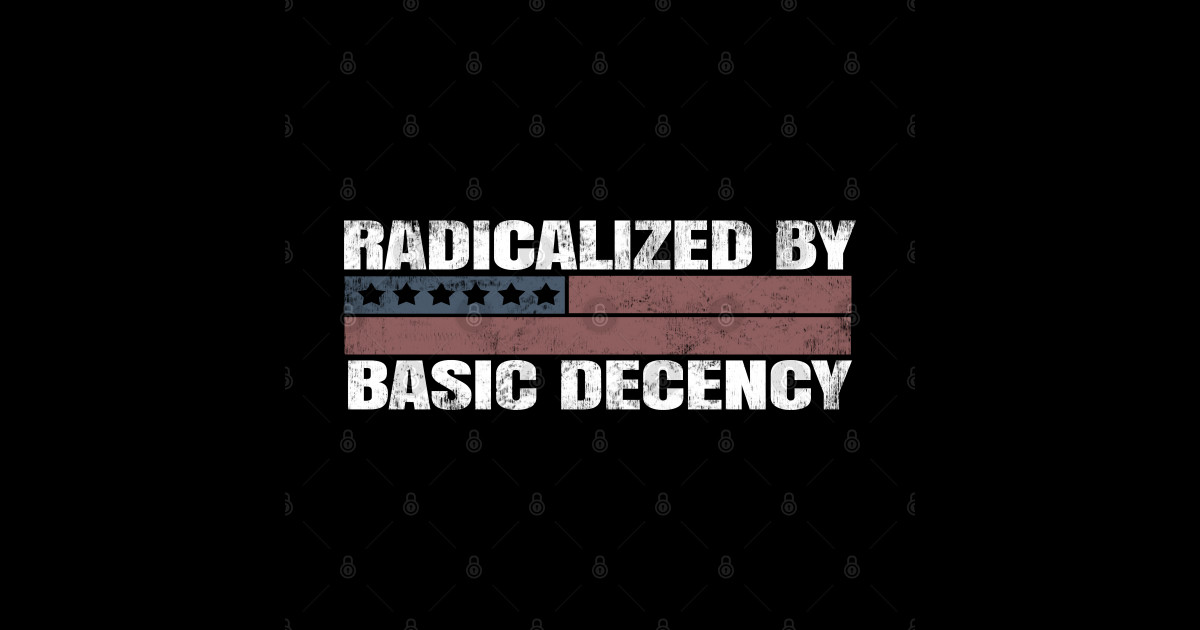 Radicalized By Basic Decency. - Radicalized By Basic Decency - Sticker ...
