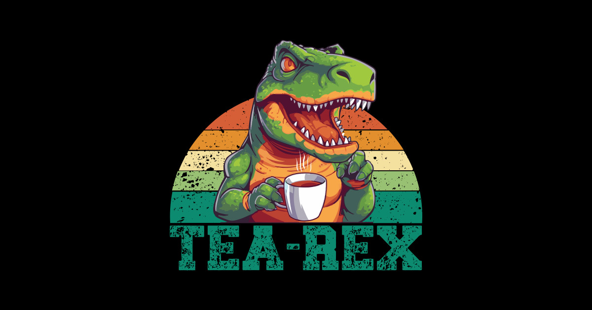 Tea Rex - Dinosaur - Posters and Art Prints | TeePublic