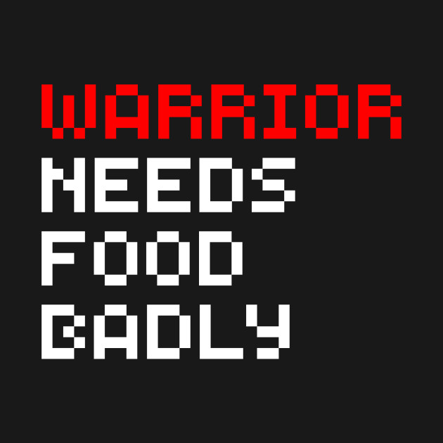 Warrior Needs Food Badly - Gauntlet - T-Shirt | TeePublic
