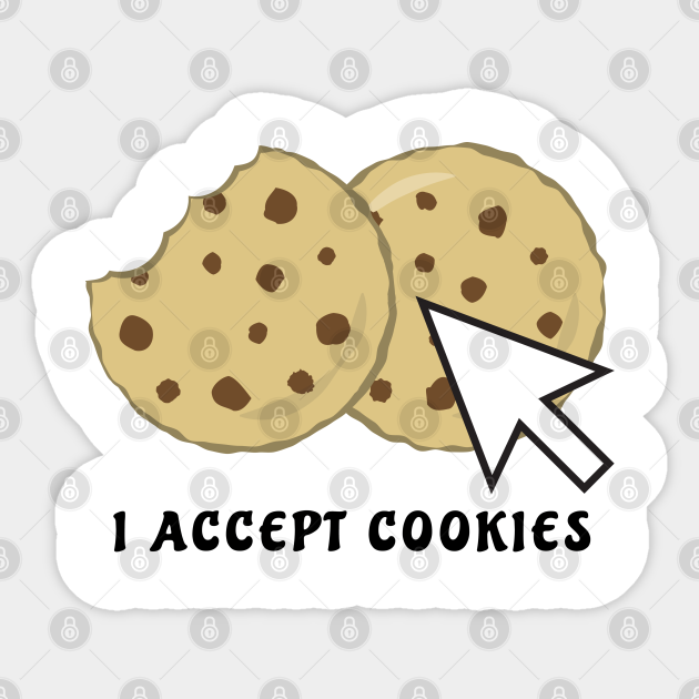 I Accept Cookies - Funny - Fun - Sticker | TeePublic