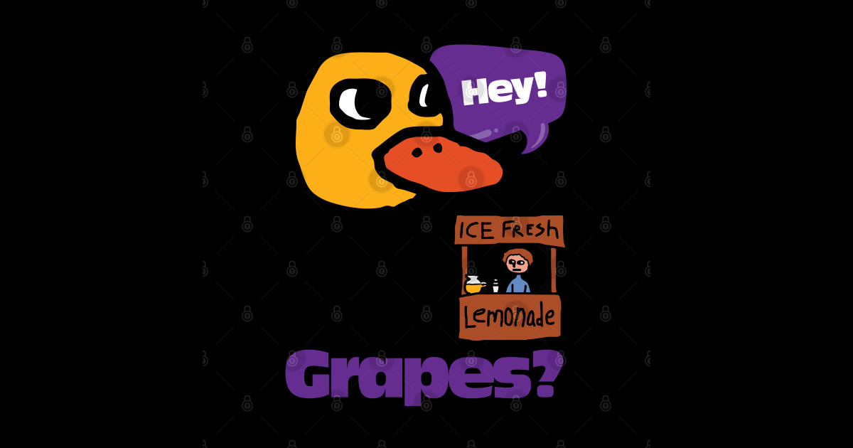 Hey! Got any Grapes? - Duck Song - T-Shirt | TeePublic