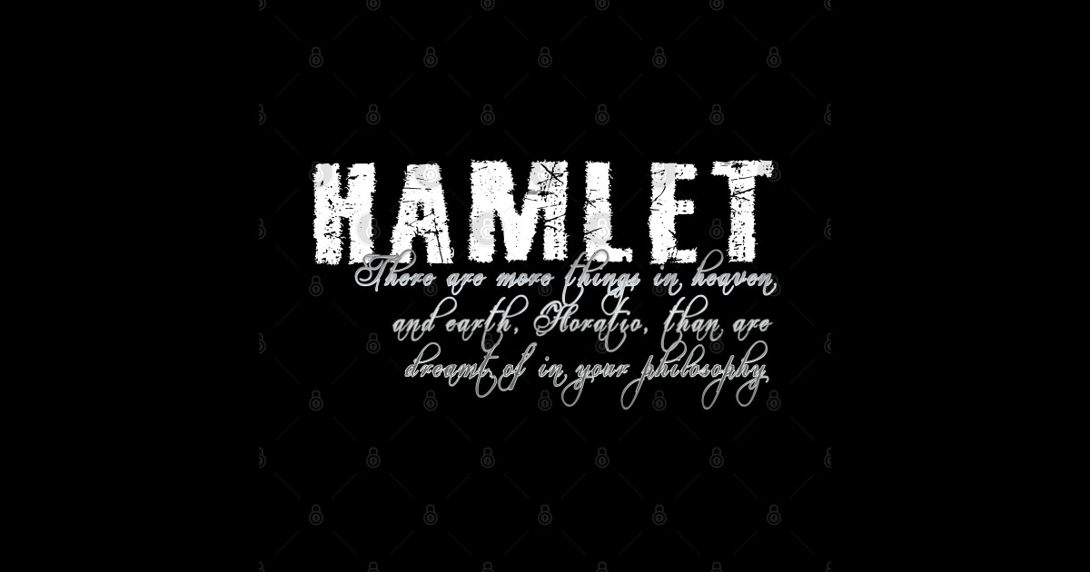 There are more things in heaven and earth, Horatio... - Hamlet ...