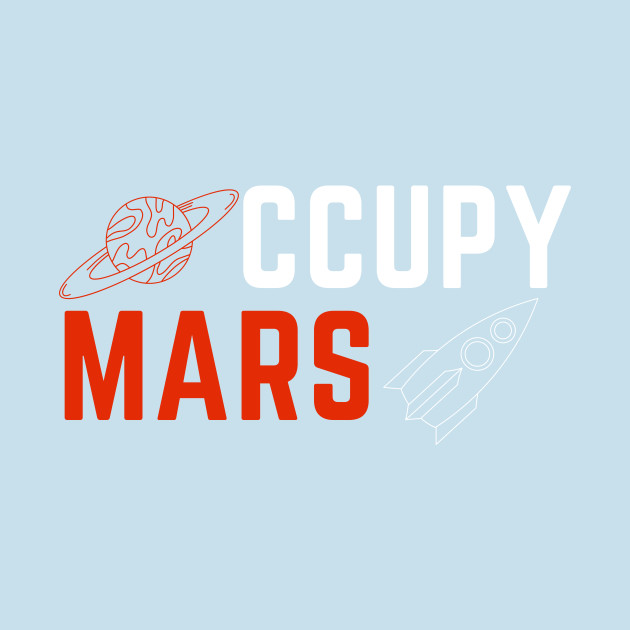 Occupy Mars - Mars - T-Shirt sold by Edson Machado | SKU 4740300 ...