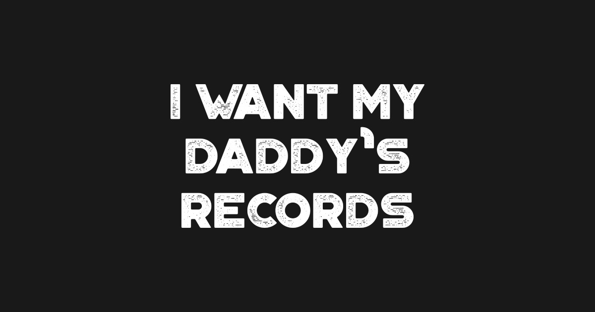 I Want My Daddy's Records Funny Vintage Retro (White) - Sanford And Son ...