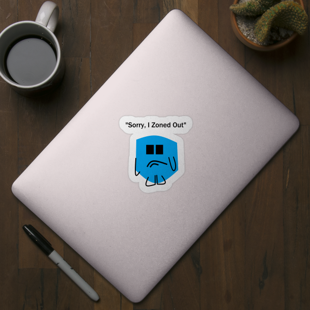 Sorry, I Zoned Out - Sorry - Sticker | TeePublic