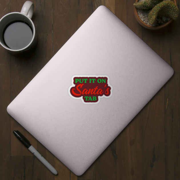 Put It On Santa's Tab - Funny Quote - Sticker | TeePublic