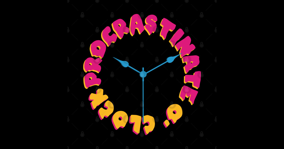 Procrastinate O' Clock - Procrastination - Sticker | TeePublic
