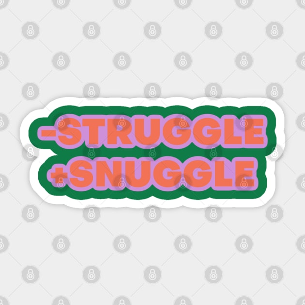 Less Struggle More Snuggle - Snuggle - Sticker | TeePublic