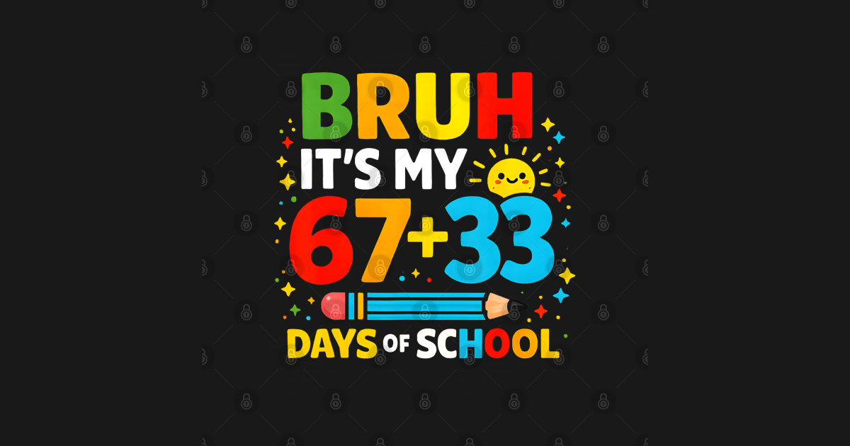 100 Days Of School Bruh Its My 67 33 Days Of School - 100 Days School ...