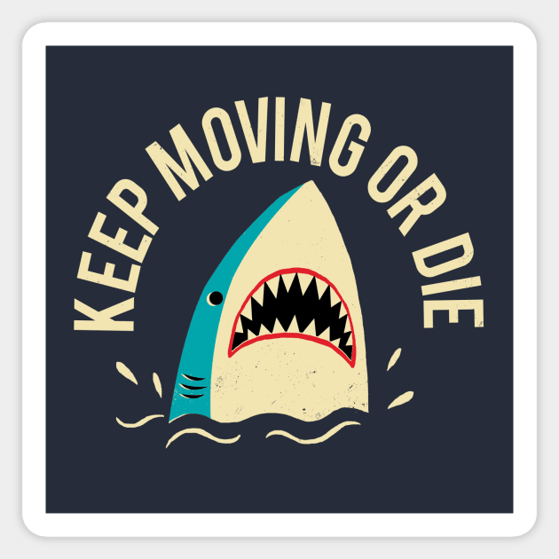 Shark: Keep Moving Or Die - Shark - Sticker | TeePublic