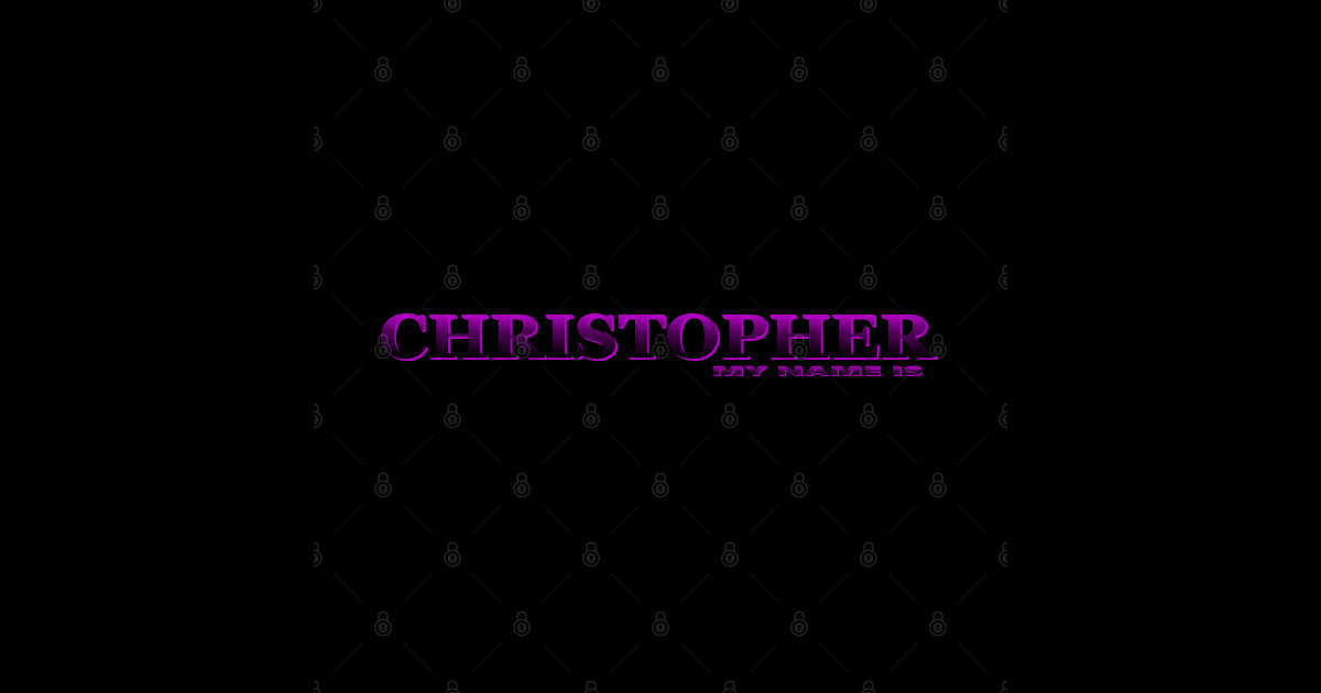 CHRISTOPHER. MY NAME IS CHRISTOPHER. SAMER BRASIL - Christopher ...