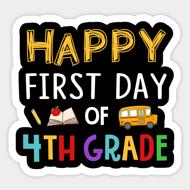 Happy First Day Of 4th Grade - 4th Grade - Sticker | TeePublic