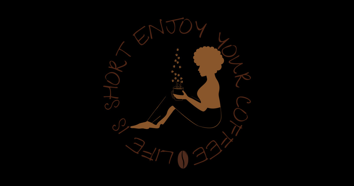 Life is short enjoy your coffee - Caffeine Addict - Sticker | TeePublic Life is short enjoy your coffee - Caffeine Addict - Sticker | TeePublic