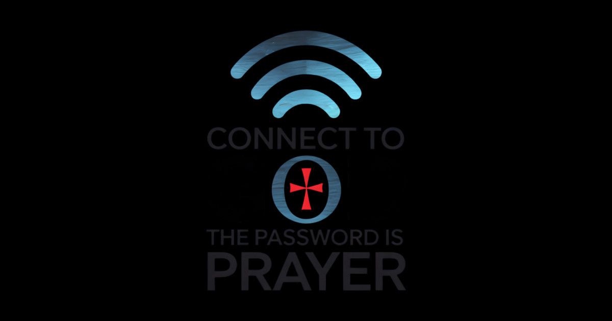 Connect To God The Password Is Prayer Jesus Christian Faith - Christian ...