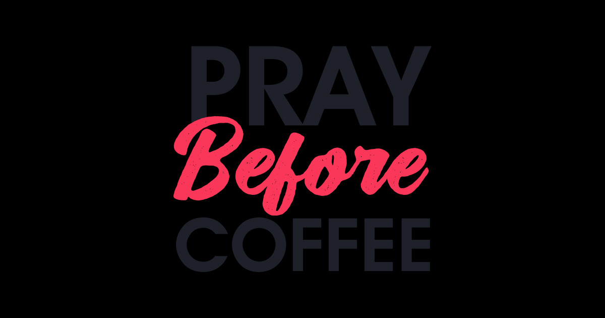 Christian apparel - pray before coffee - Christian - Sticker | TeePublic