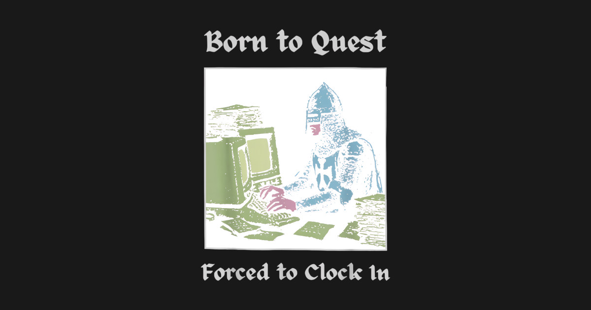 Born to Quest, Forced to Clock In - Medieval Humor - T-Shirt | TeePublic