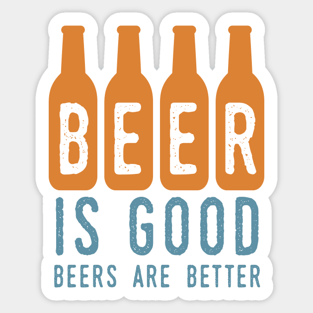 Beer Is Good - Beer Humor - Sticker | TeePublic