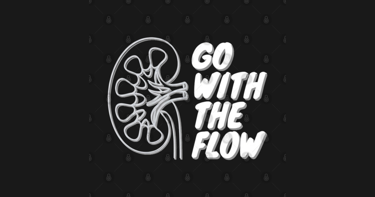 Kidney Go With The Flow - Funny Graphic For Healthcare Professional ...