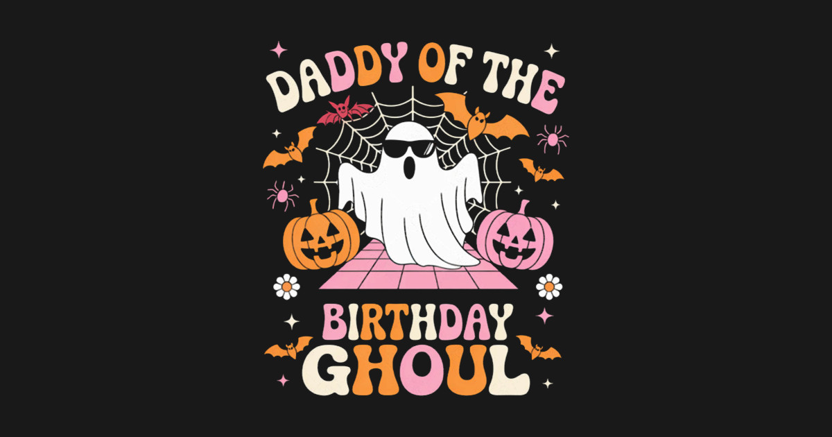 Daddy Of The Birthday Ghoul Groovy Halloween Ghost Spooky - Ghost ...