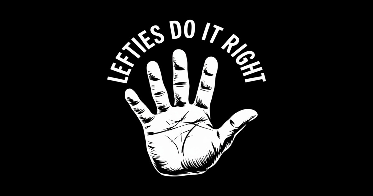 Lefties Do It Right, Lefty Left Handed Person, Left-Hander - Lefties Do ...