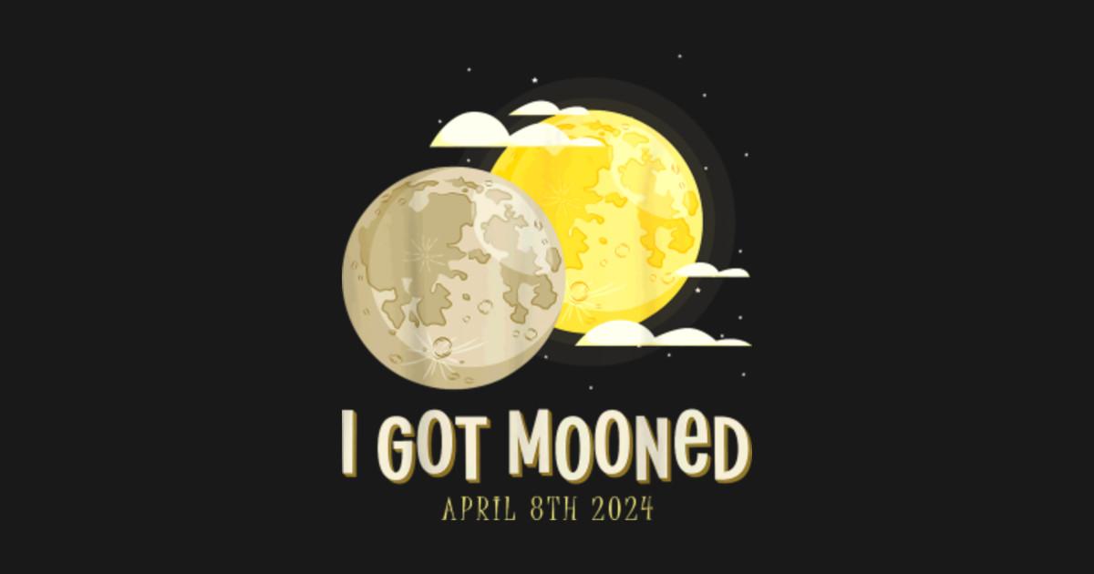 Solar Eclipse 2024 I Got Mooned Total Eclipse Gift For Boys GIrls Kids ...