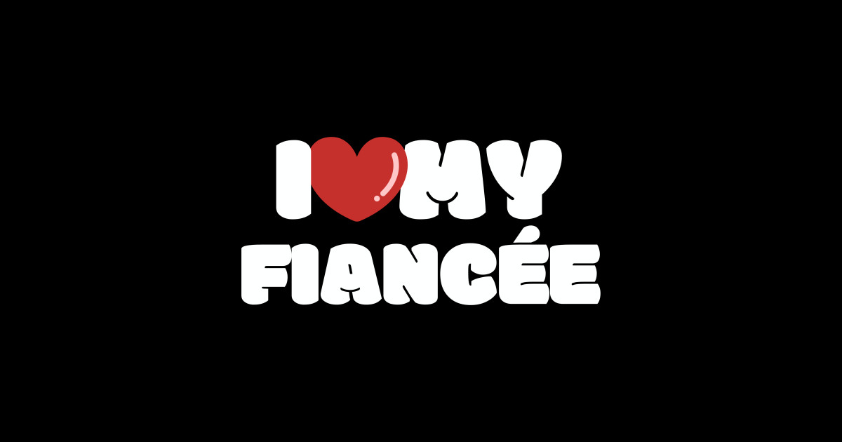 I love my Fiancée, I heart my Fiancée - I Love My Fiance - Sticker ...