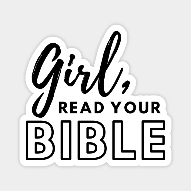 Girl, Read Your Bible - Girl Read Your Bible - Magnet | TeePublic