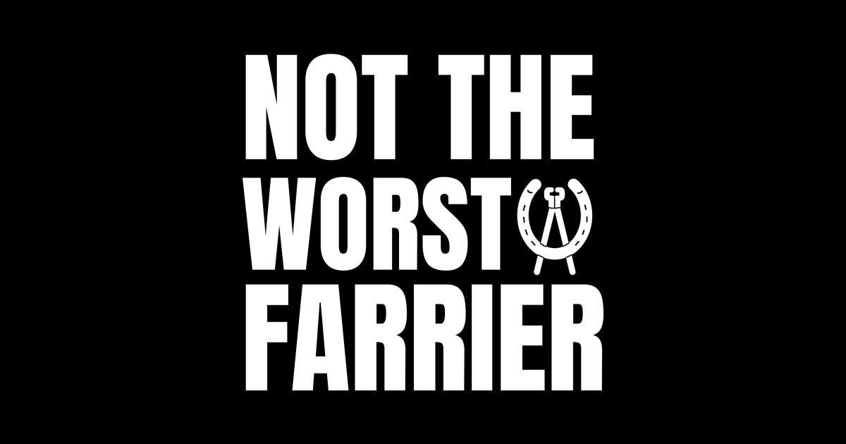 Not The Worst Farrier - Farrier - Posters and Art Prints | TeePublic