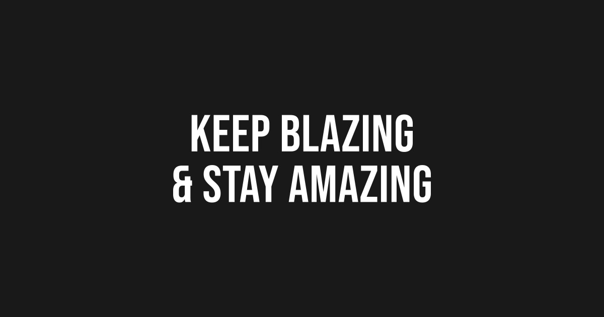 Keep Blazing and Stay Amazing - Inspiring Quote - Sticker | TeePublic