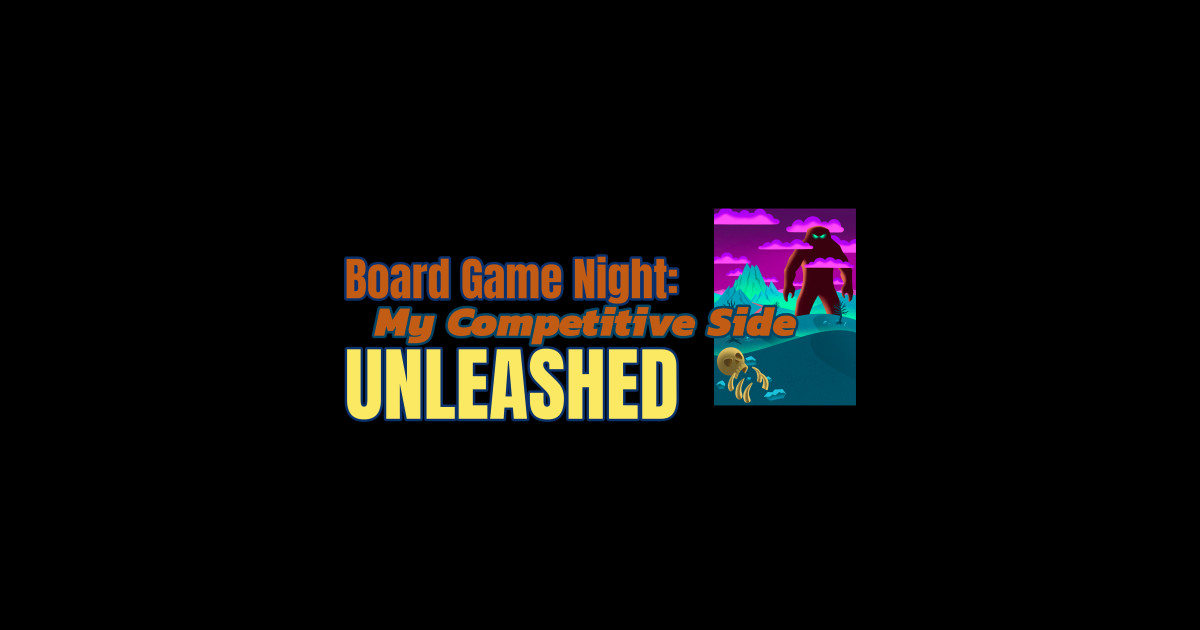 Board Game Night: My Competitive Side UNLEASHED - Board Games - Posters ...
