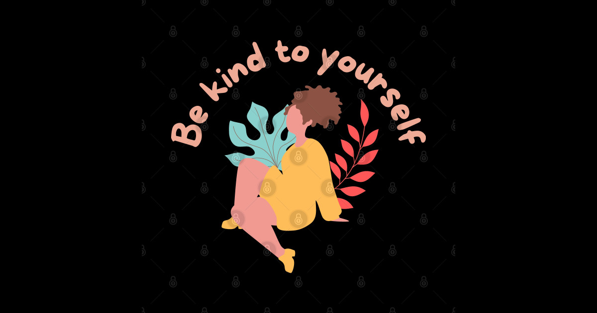 Be kind to yourself - Be Kind To Yourself - Sticker | TeePublic