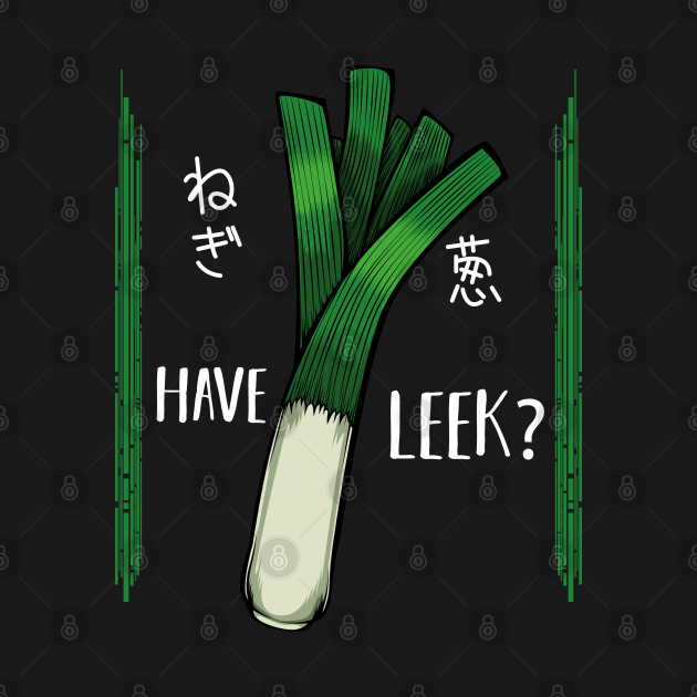 Leeks - Have Leek? Funny Healthy Vegetable Vegan - Leek - T-Shirt ...