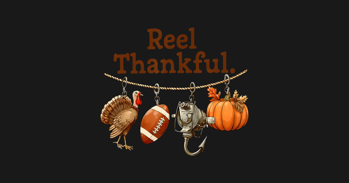 Reel Thankful Thanksgiving Fishing Turkey Football - Funny Thanksgiving ...