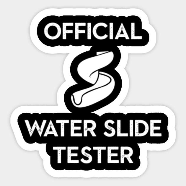 Water Slide Tester - Water Slide Tester - Sticker | TeePublic